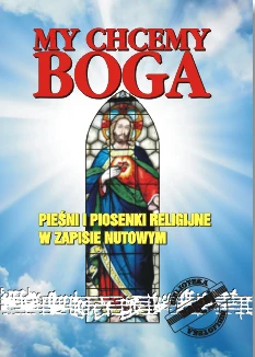 My chcemy Boga - pieśni i piosenki religijne w zapisie nutowym - nuty ...